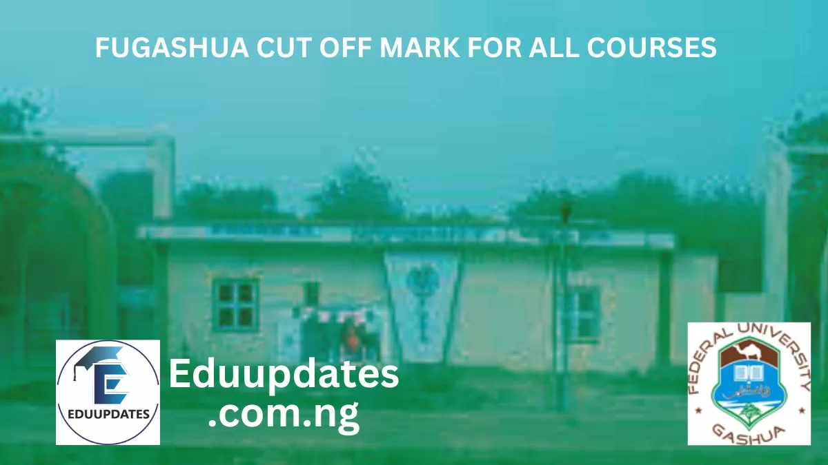 FUGASHUA Cut Off Mark For All Courses 2025/2026 - Edu Updates