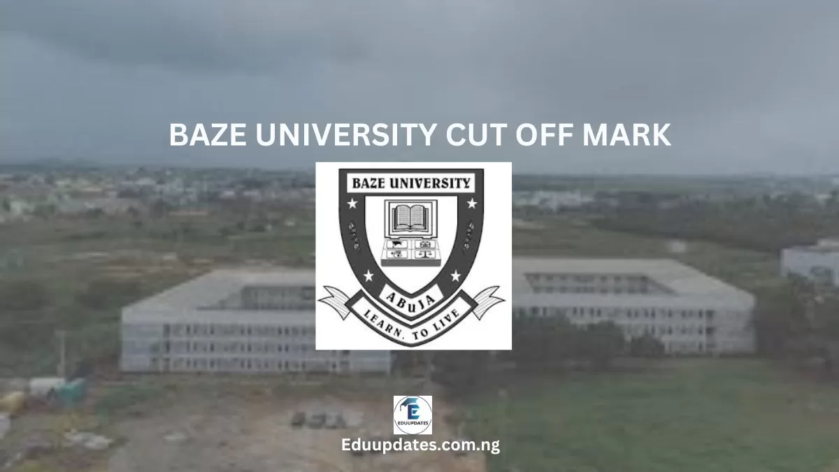 Latest Baze University Cut Off Mark For Admission 2025/2026 - Edu Updates